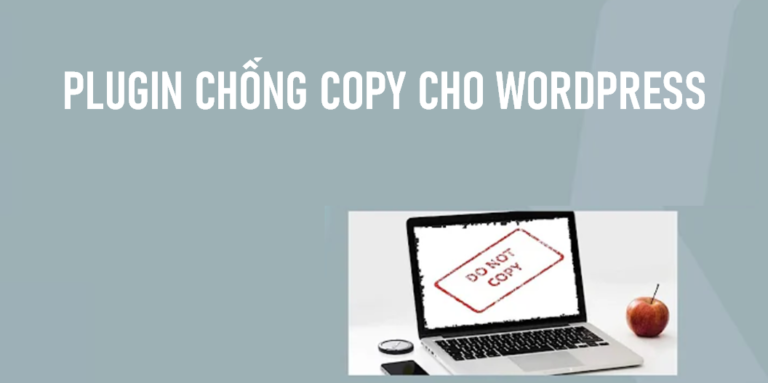 Top Plugin Chống Copy Cho WordPress Đáng Sử Dụng Nhất